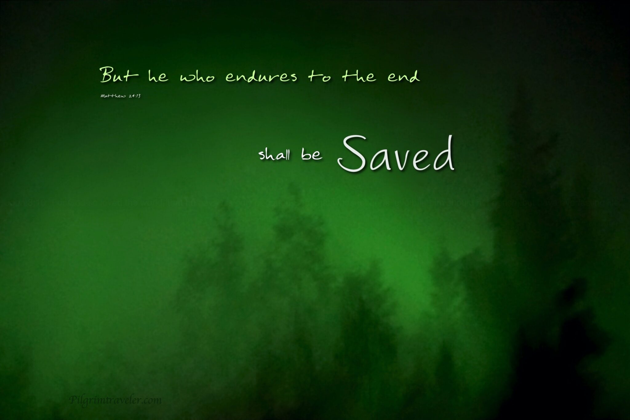 Matthew 24:13 "But he who endures to the end shall be Saved."